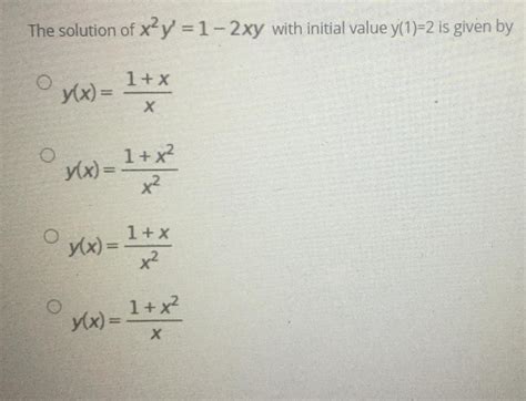 Solved The solution of x²y 1 2xy with initial value y 1 2 Chegg com