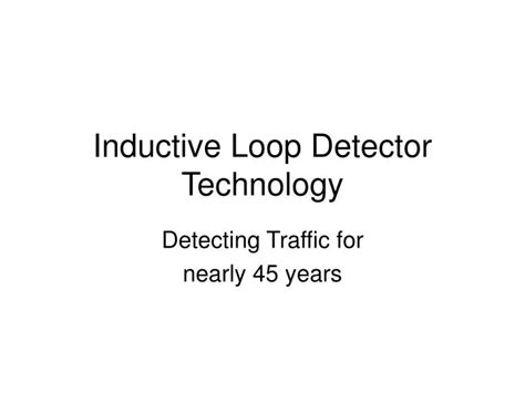 Ppt Inductive Loop Detector Technology Powerpoint Presentation Free Download Id 4207616
