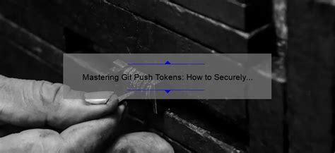 Mastering Git Push Tokens How To Securely Push Your Code [step By Step