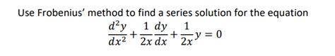 Solved Use Frobenius Method To Find A Series Solution For