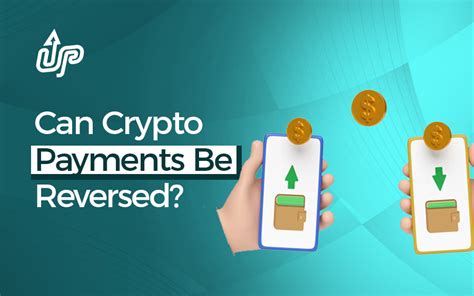 Can Crypto Payments Be Reversed Find Out Here Upay Blog