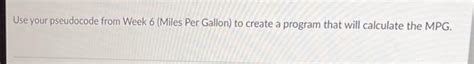 solved use your pseudocode from week 6 miles per gallon to