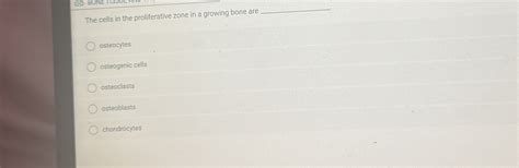 Solved The Cells In The Proliferative Zone In A Growing Bone