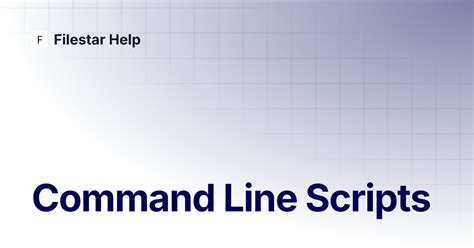 Command Line Scripts Filestar Help