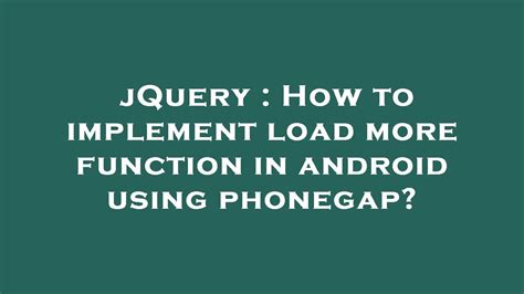 jquery how to implement load more function in android using phonegap