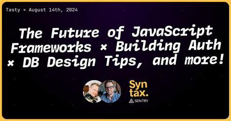 Transcript The Future Of Javascript Frameworks × Building Auth × Db Design Tips And More