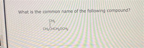 Solved What Is The Common Name Of The Following Chegg Com