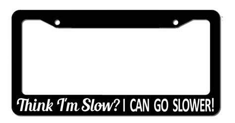 Think Im Slow Funny Tailgating Joke Car Truck License Plate Frame