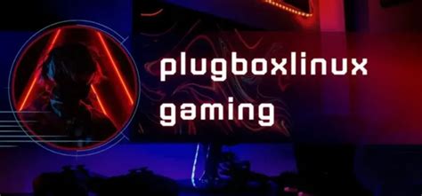 About Plugboxlinux Gaming Platform
