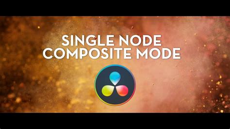 DaVinci Resolve 18 Single Node Composite Mode YouTube