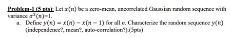 Solved Let 𝑥𝑛 Be A Zero Mean Uncorrelated Gaussian