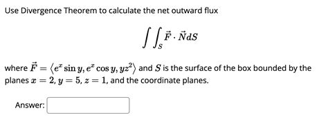 Solved Use Divergence Theorem To Calculate The Net Outward