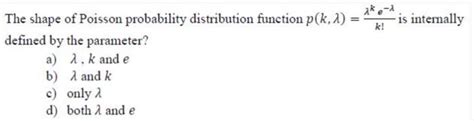 Solved The Shape Of Poisson Probability Distribution Chegg