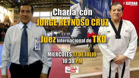 Charla Con Jorge Reynoso Cruz Juez Internacional De Tkd Youtube