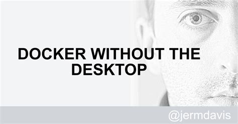 Jeremy Davis Docker Without The Desktop