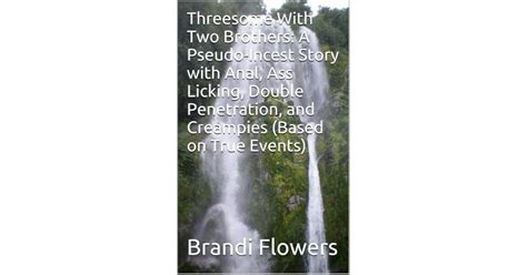 Threesome With Two Brothers A Pseudo Incest Story With Anal Ass