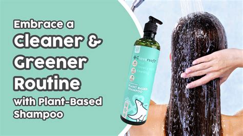 Embrace A Cleaner Greener Routine With Plant Based Shampoo
