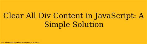 Clear All Div Content In JavaScript A Simple Solution