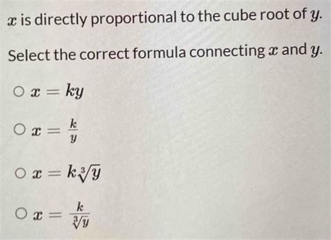 Solved X Is Directly Proportional To The Cube Root Of Y Select The Correct Formula Connecting