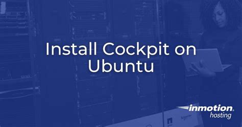 How To Install Cockpit On Ubuntu 2004 Inmotion Hosting