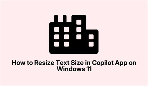 Change Text Size In Copilot On Windows 11 Step By Step Guide