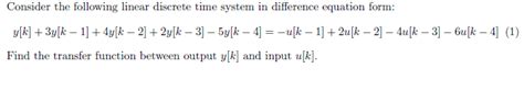 Solved Consider The Following Linear Discrete Time System In