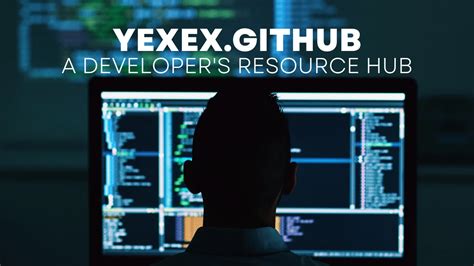 Yexexgithub A Developers Resource Hub
