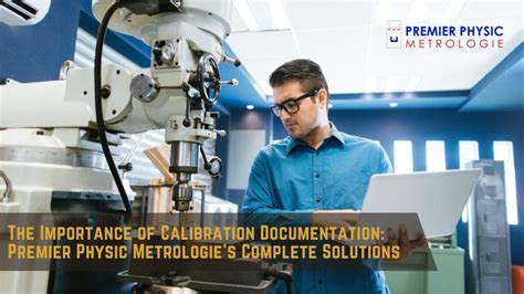 The Importance Of Calibration Documentation Premier Physic Metrologies Complete Solutions