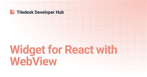 Widget For React With Webview Tiledesk Developer Hub