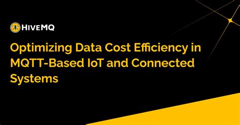 Optimizing Data Cost Efficiency In Mqtt Based Iot And Connected Systems
