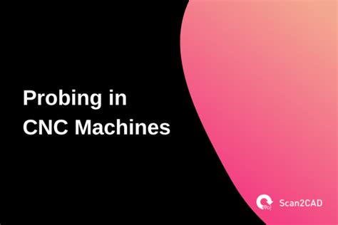 Probing In CNC Machines Advantages And Applications
