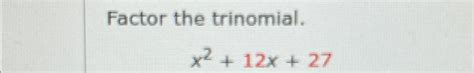 Solved Factor The Trinomial X2 12x 27