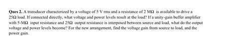 Solved Ques A Transducer Characterized By A Voltage Of Chegg