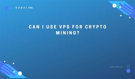 Can I Use Vps For Crypto Mining Oudel Inc