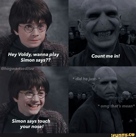 Hey Voldy Wanna Play Simon Says Hogwartseditz Count Me In Did He