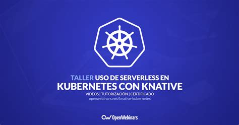 Knative Uso De Serverless En Kubernetes Openwebinars