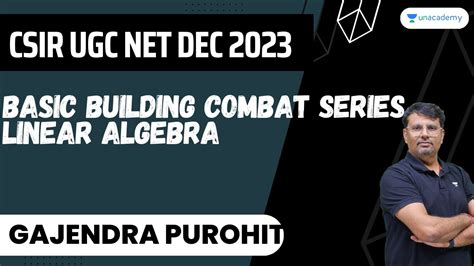 Basic Building Combat Series Linear Algebra Part I Gajendra Purohit Unacademy Csir Ugc Net