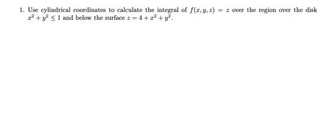 Solved 1 Use Cylindrical Coordinates To Calculate The