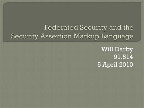 Ppt Federated Security And The Security Assertion Markup Language