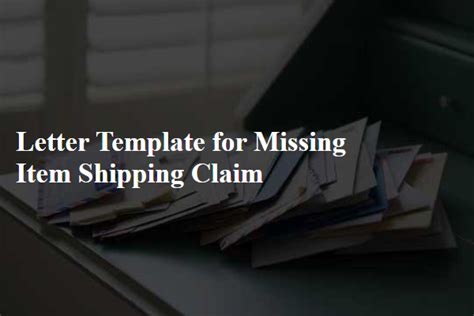 Letter Template For Missing Item Shipping Claim Free Samples In Pdf