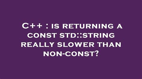 c is returning a const std string really slower than non const