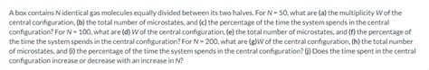 Solved A Box Contains N Identical Gas Molecules Equally