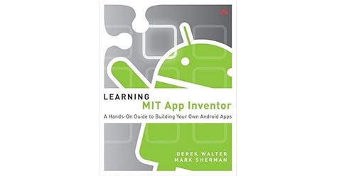 Learning Mit App Inventor A Hands On Guide To Building Your Own Android Apps By Derek Walter