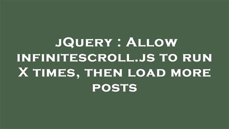 Jquery Allow Infinitescrolljs To Run X Times Then Load More Posts