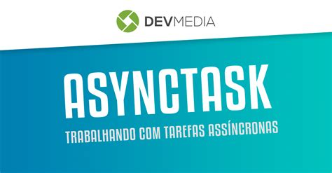 Asynctask Trabalhando Com Tarefas Assíncronas Devmedia