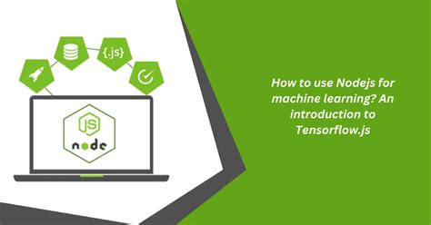 How To Use Nodejs For Machine Learning