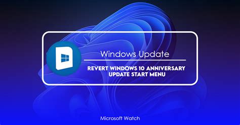 Revert Windows 10 Anniversary Update Start Menu Quick Guide Microsoft Watch