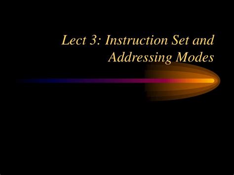 Ppt Lect 3 Instruction Set And Addressing Modes Powerpoint