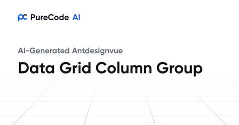 Deploy Antdesignvue Data Grid Column Group Fast With Ai