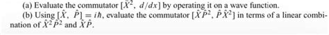 Solved A Evaluate The Commutator X D Dx By Operating Chegg Com